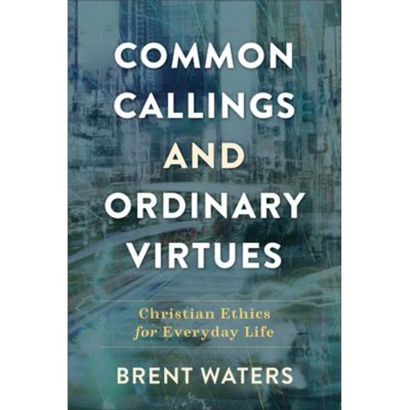 Brent Waters | Other | Common Callings And Ordinary Virtues Christian ...